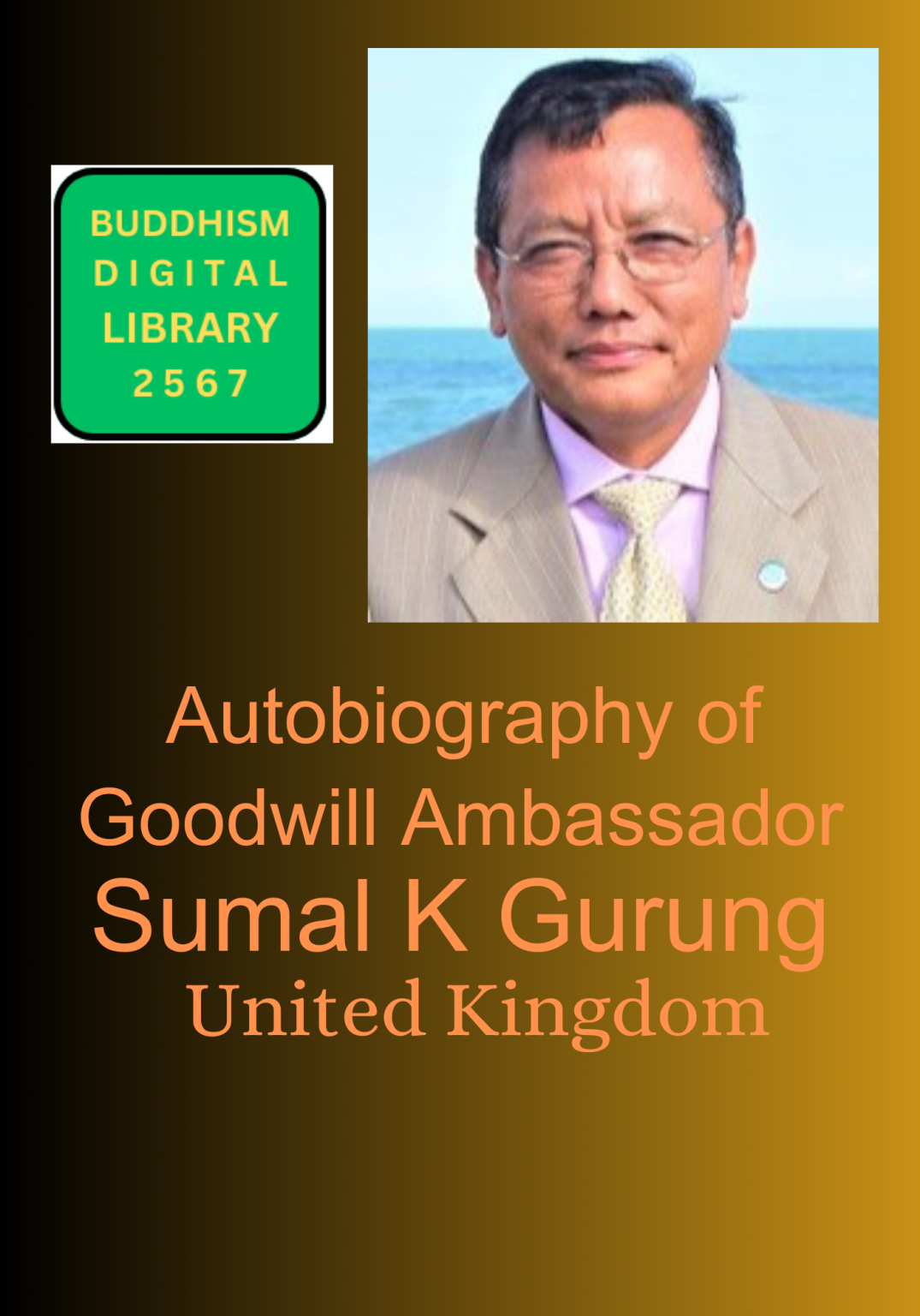 136. A Biography of Goodwill Ambassador Sumal K Gurung, UK. – Buddhism ...